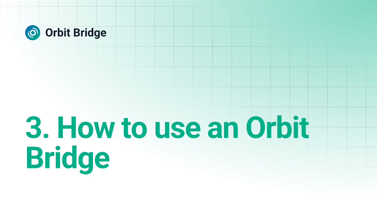 3. How to use an Orbit Bridge | Orbit Bridge