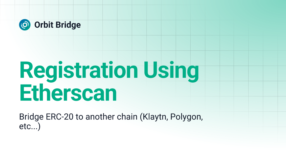 Registration Using Etherscan | Orbit Bridge